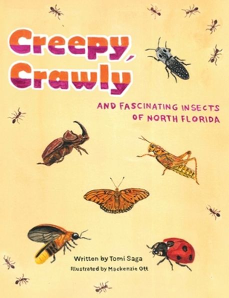 Creepy, Crawly and Fascinating Insects of North Florida | Saga, Tomi - 교보문고