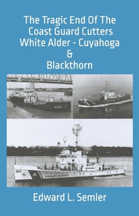 The Tragic End Of The Coast Guard Cutters White Alder, Cuyahoga ...