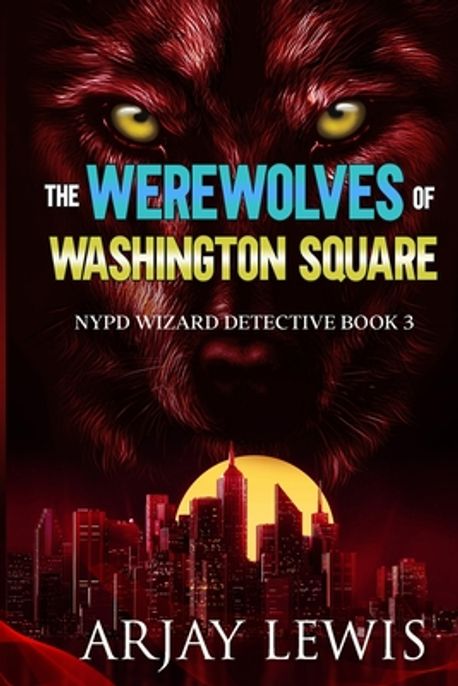 The Werewolves Of Washington Square | Lewis, Arjay - 교보문고