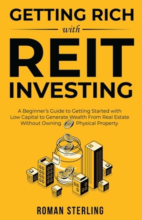 Getting Rich with REIT Investing | Sterling, Roman - 교보문고