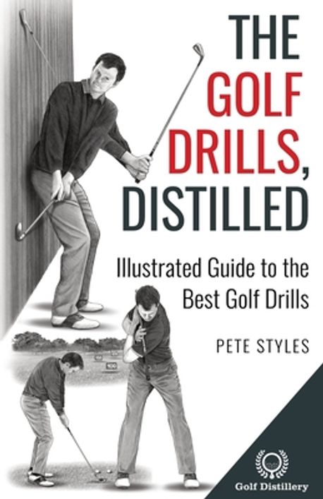 The Golf Drills, Distilled | Styles, Pete - 교보문고