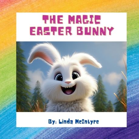 The Magic Easter Bunny | McIntyre, Linda M. - 교보문고