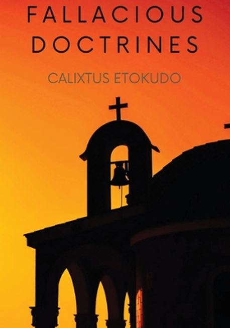 Fallacious Doctrines | Etokudo, Calixtus Patrick - 교보문고