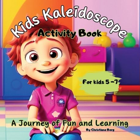 Kids Kaleidoscope ''A journey of Fun and Learning'' - The Ultimate Activity Book for Kids 5 ...