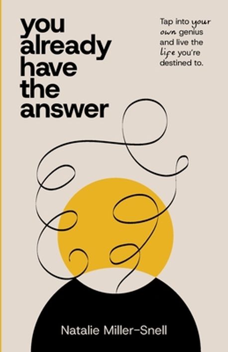 You Already Have the Answer | Miller-Snell, Natalie - 교보문고