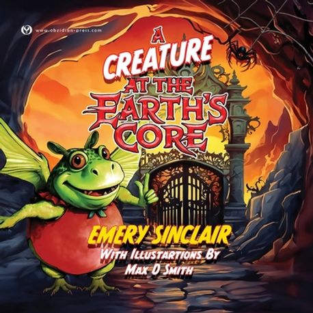 A Creature at the Earth's Core | Smith, Maxton Detheridge - 교보문고