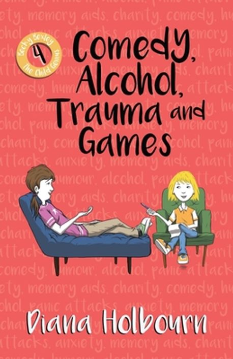 Comedy, Alcohol, Trauma and Games | Holbourn, Diana - 교보문고