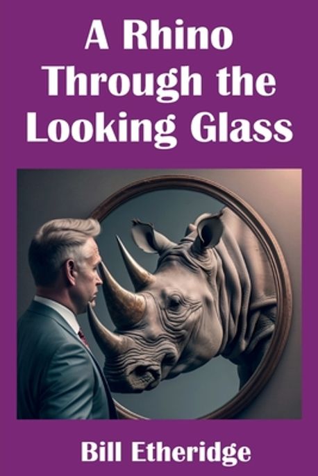 A Rhino Through the Looking Glass | Etheridge, Bill - 교보문고
