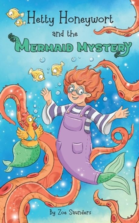 Hetty Honeywort and the Mermaid Mystery | Saunders, Zoe - 교보문고