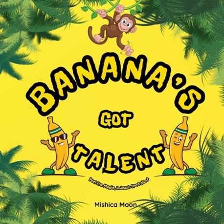 Banana's Got Talent | Moon, Mishica - 교보문고