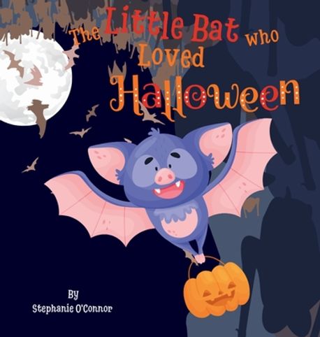 The Little Bat Who Loved Halloween | O'Connor, Stephanie - 교보문고