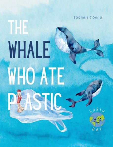 The Whale Who Ate Plastic | O'Connor, Stephanie - 교보문고