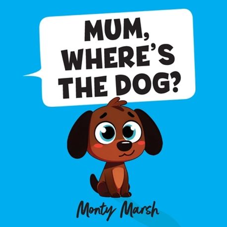 Mum, Where's The Dog? | Marsh, Monty - 교보문고
