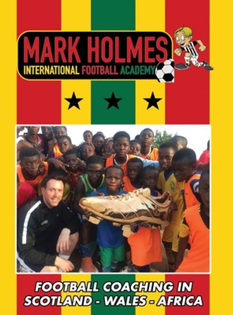 Mark Holmes International Football Academy | Mark Holmes - 교보문고
