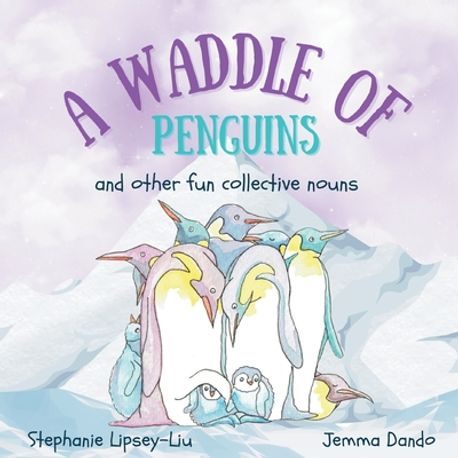 A Waddle of Penguins and other fun collective nouns | Lipsey-Liu ...