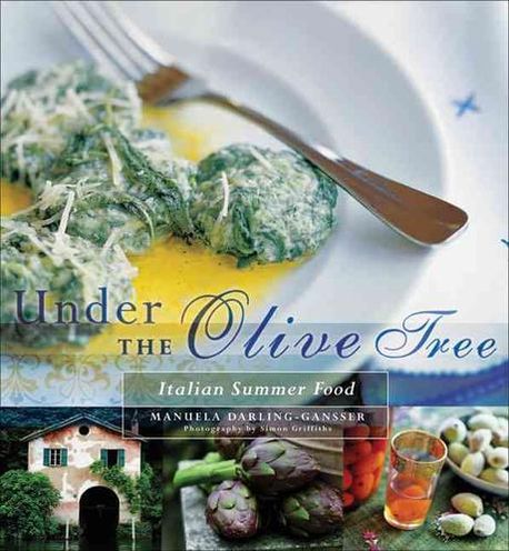 Under the Olive Tree : Italian Summer Food | Darling-gansser, Manuela ...