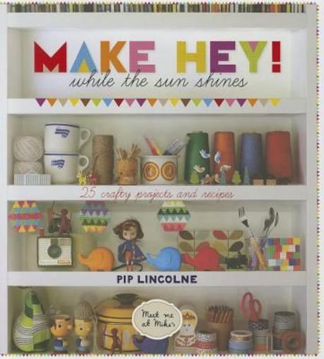 Make Hey While the Sun Shines | Pip Lincolne - 교보문고