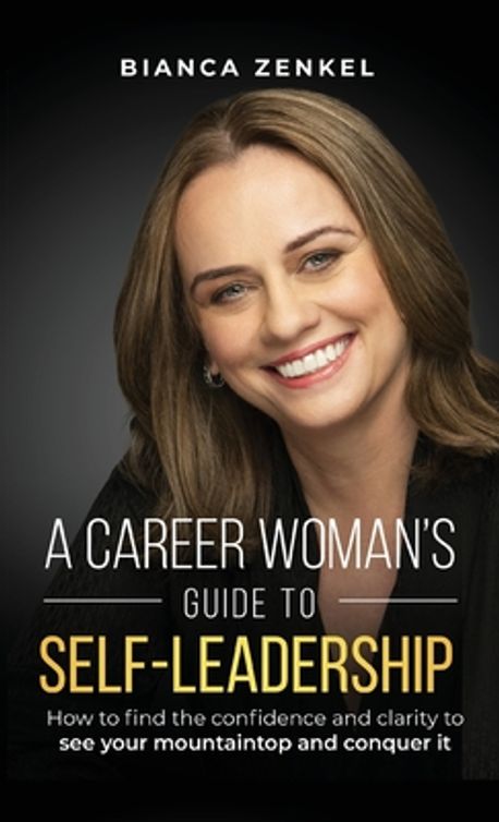 A Career Woman's Guide to Self-Leadership | Zenkel, Bianca - 교보문고