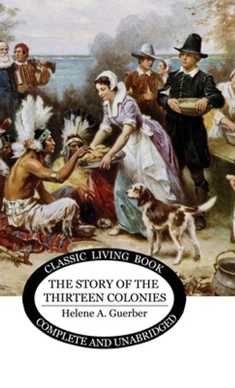 The Story of the Thirteen Colonies | Guerber, Helene a. - 교보문고