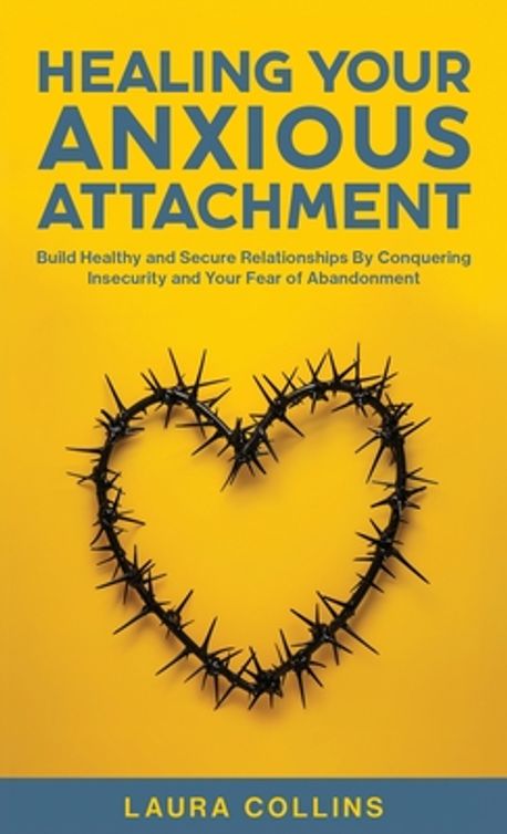 Healing Your Anxious Attachment | Collins, Laura - 교보문고