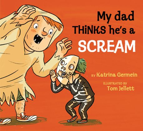 My Dad Thinks He's a Scream | Germein, Katrina - 교보문고