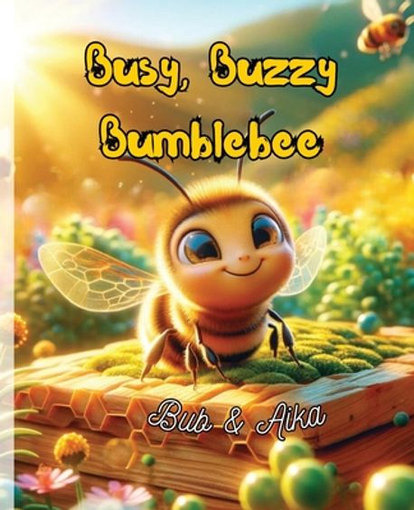 Busy, Buzzy Bumblebee | Bub & Aika - 교보문고