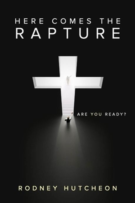 Here Comes The Rapture | Hutcheon, Rodney - 교보문고