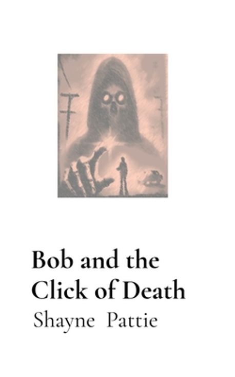 Bob and the Click of Death | Pattie, Shayne T. - 교보문고