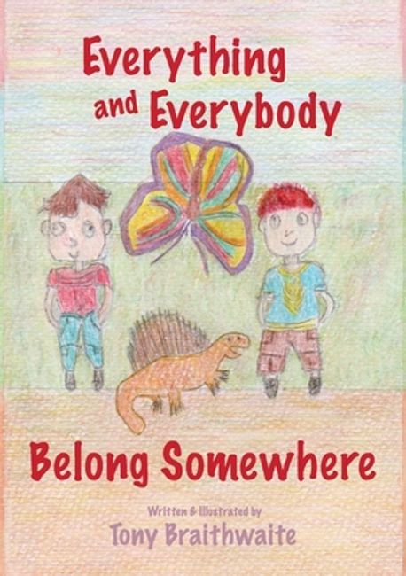 Everything and Everybody Belong Somewhere | Braithwaite, Tony - 교보문고
