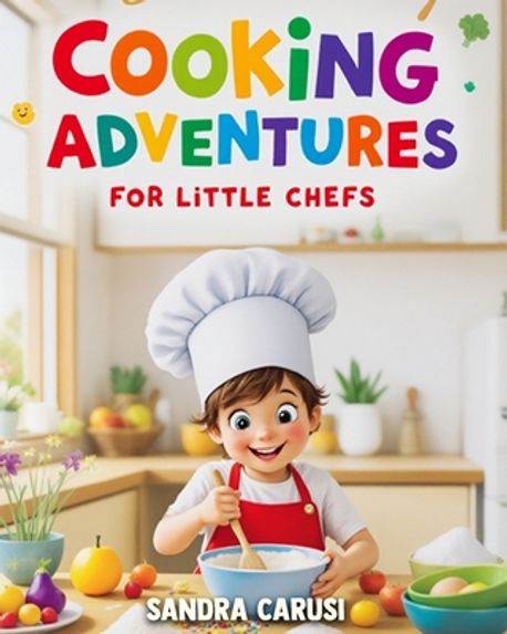Cooking Adventures for Little Chefs | Carusi, Sandra - 교보문고