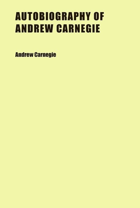 Autobiography of Andrew Carnegie | Carnegie, Andrew - 교보문고