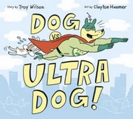 Dog vs. Ultra Dog | Wilson, Troy - 교보문고