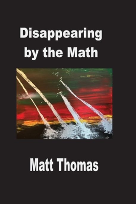 Disappearing by the Math | Thomas, Matt - 교보문고