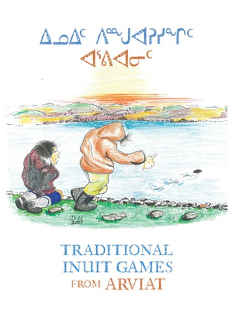 Traditional Inuit Games from Arviat | Uluadluak, Donald - 교보문고