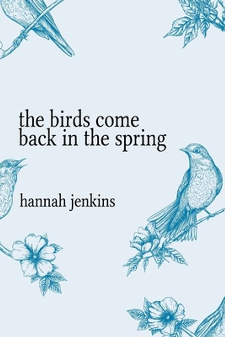 The Birds Come Back in the Spring | Jenkins, Hannah - 교보문고