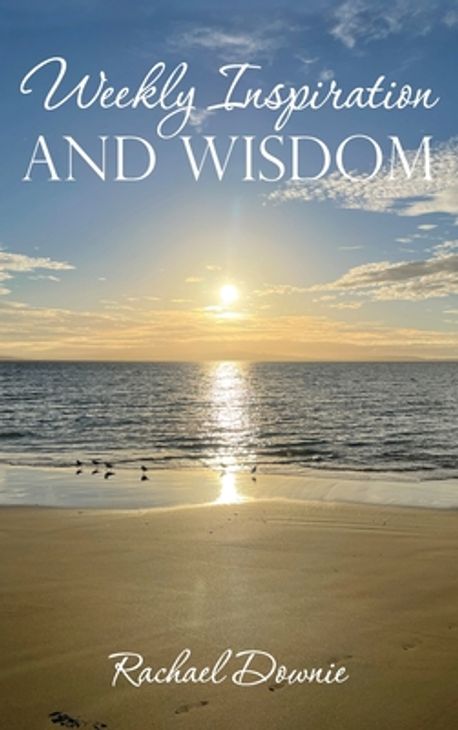 Weekly Inspiration and Wisdom | Downie, Rachael - 교보문고