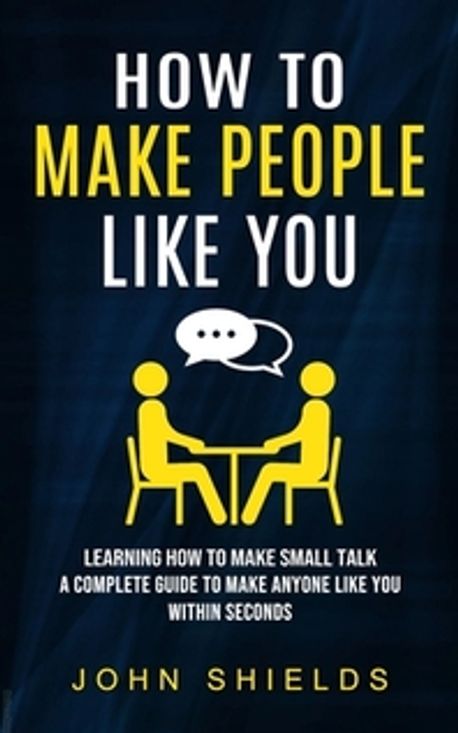 How to Make People Like You | Shields, John - 교보문고