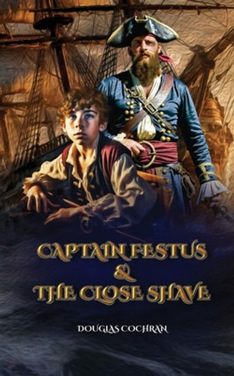 Captain Festus and the Close Shave | Cochran, Douglas - 교보문고