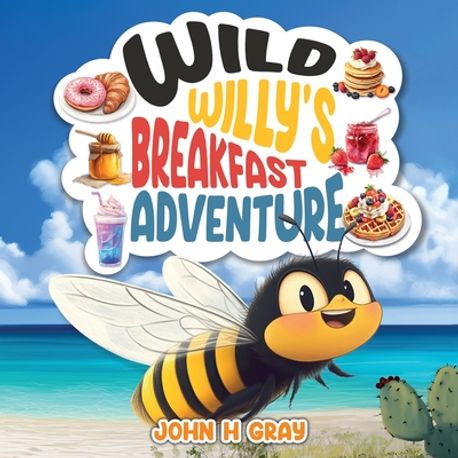 Wild Willy's Breakfast Adventure | Gray, John H. - 교보문고