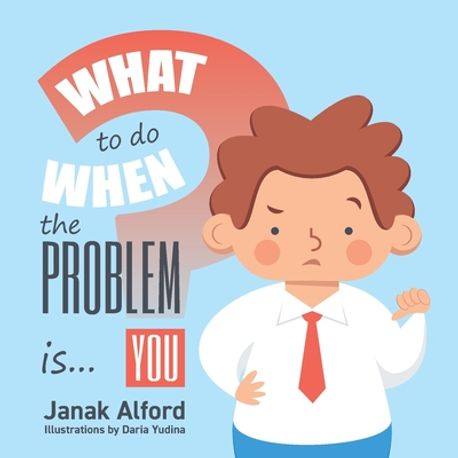 What To Do When The Problem Is You? | Alford, Janak - 교보문고