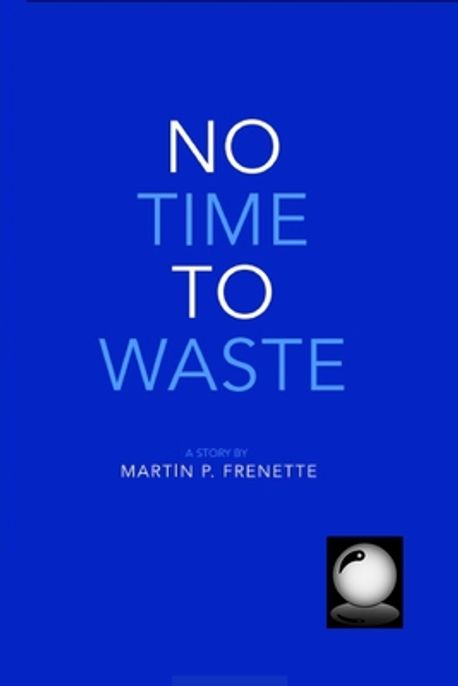 No Time To Waste | Frenette, Martin P. - 교보문고