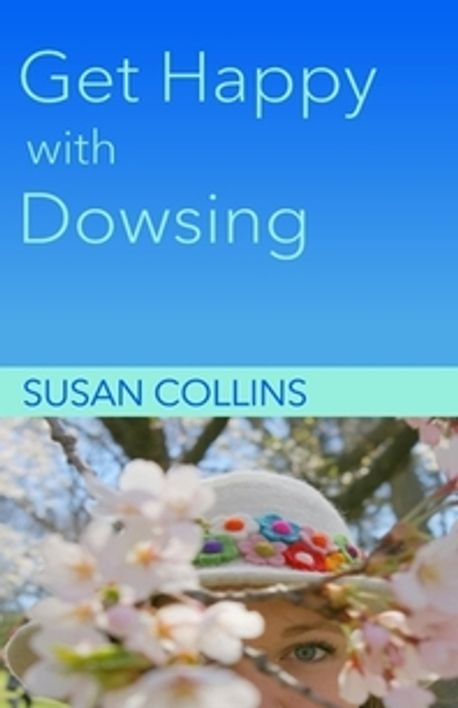 Get Happy with Dowsing | Collins, Susan Joan - 교보문고