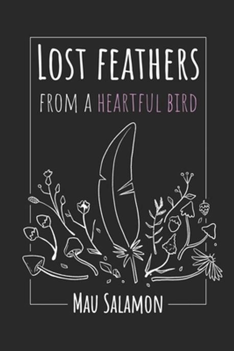 Lost Feathers From a Heartful Bird | Salamon, Mau - 교보문고