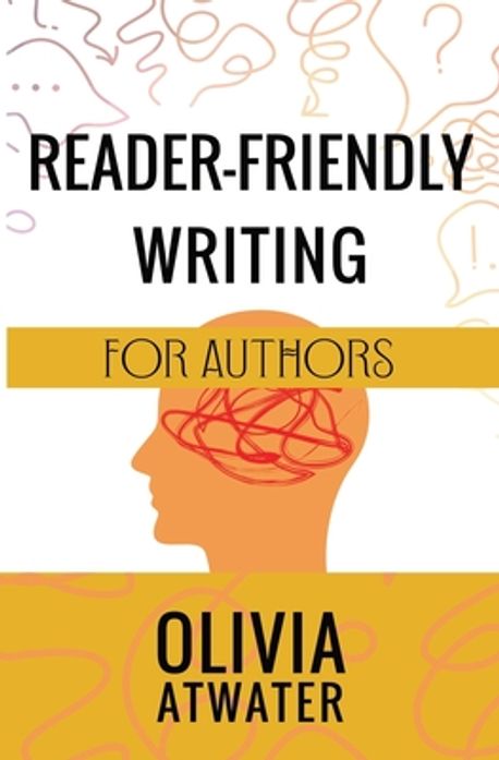 Reader-Friendly Writing for Authors | Atwater, Olivia - 교보문고