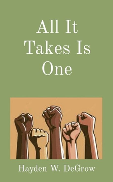 All It Takes Is One | Degrow, Hayden W. - 교보문고