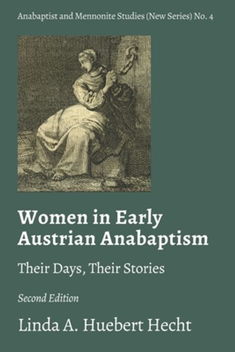 Women in Early Austrian Anabaptism | Huebert Hecht, Linda A. - 교보문고