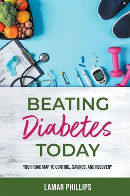 Beating Diabetes Today | Phillips, Lamar - 교보문고