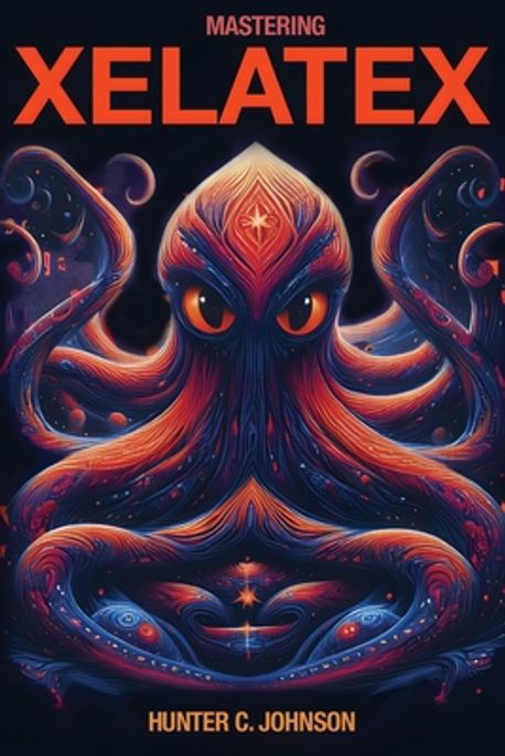 Mastering XeLaTeX | Johnson, Hunter C. - 교보문고