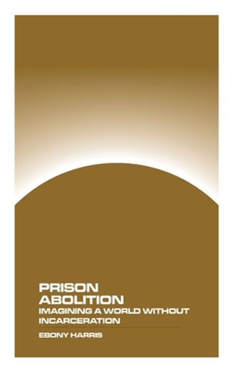 Prison Abolition | Harris, Ebony - 교보문고
