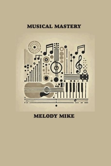 Musical Mastery | Mike, Melody - 교보문고